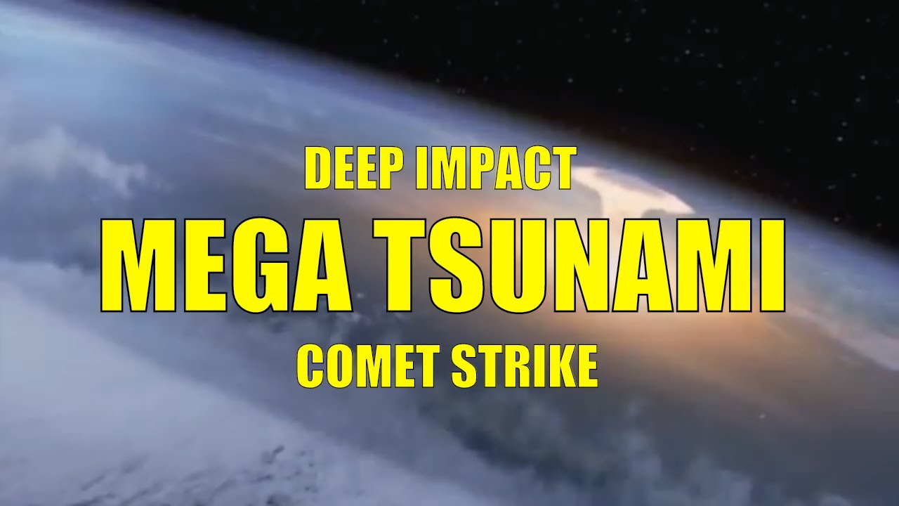 DEEP IMPACT COMET STRIKE MEGA TSUNAMI - YouTube
