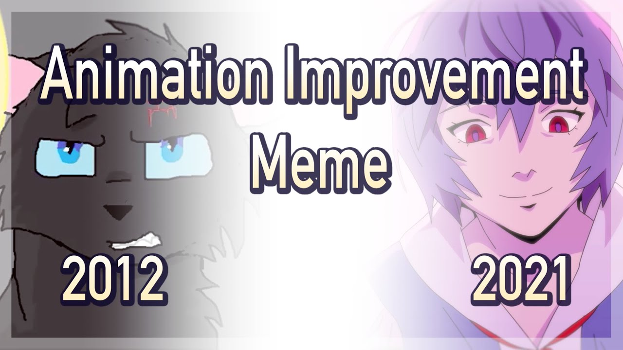 Animation Improvement Meme // (2012 - 2021) - YouTube