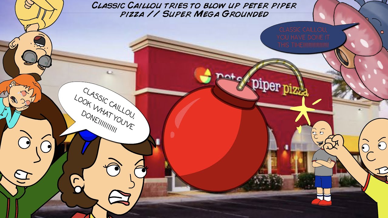 Classic Caillou Tries To Blow Up Peter Piper Pizza // Super Mega ...