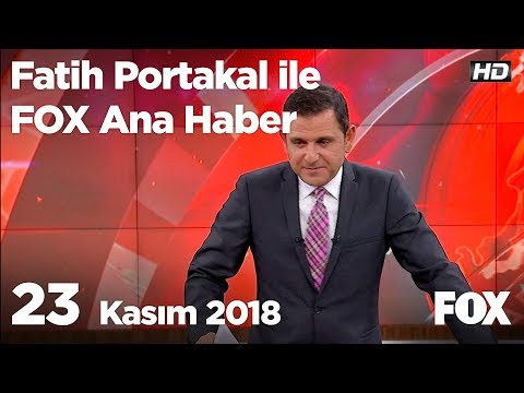 23 Kasım 2018 Fatih Portakal ile FOX Ana Haber