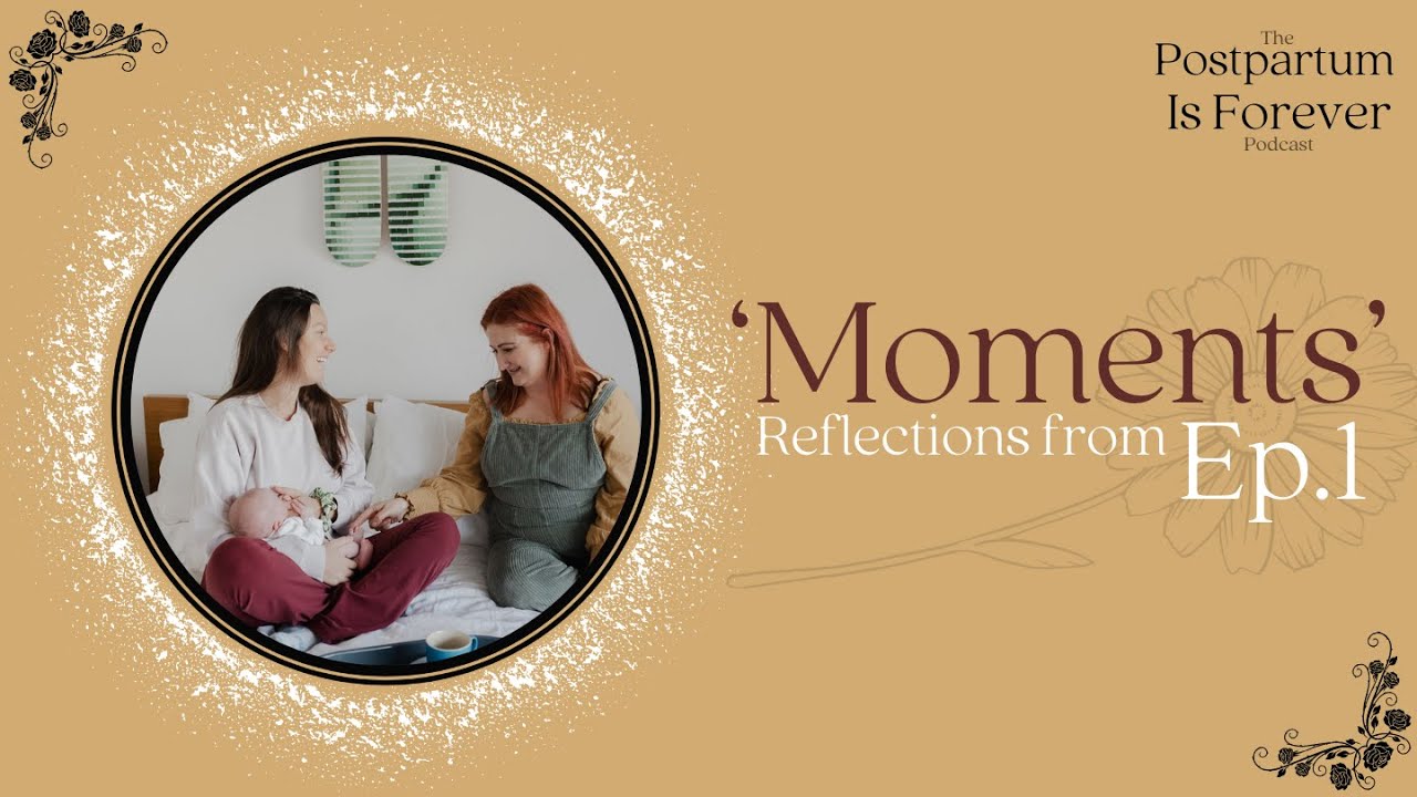 'MOMENTS' | REFLECTIONS FROM EPISODE 1| POSTPARTUM - YouTube