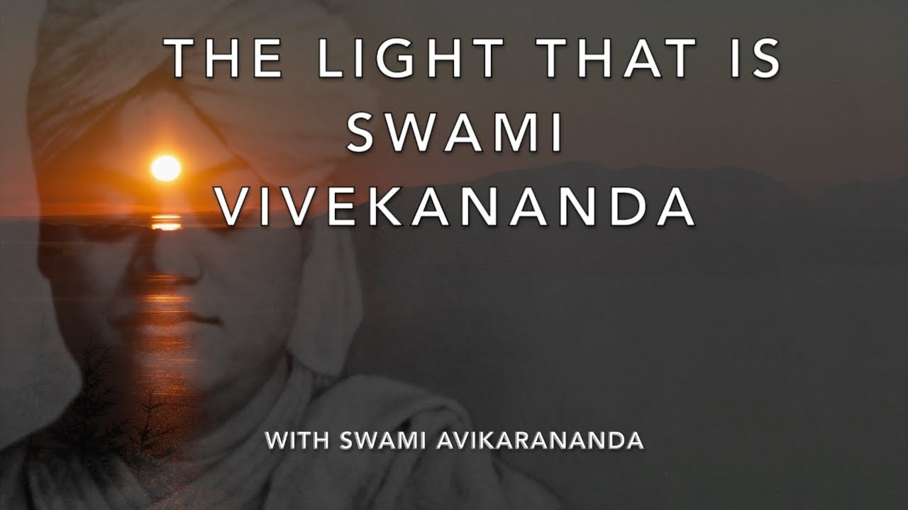 The Light That is Swami Vivekananda with Swami Avikarananda 25Jun23 ...