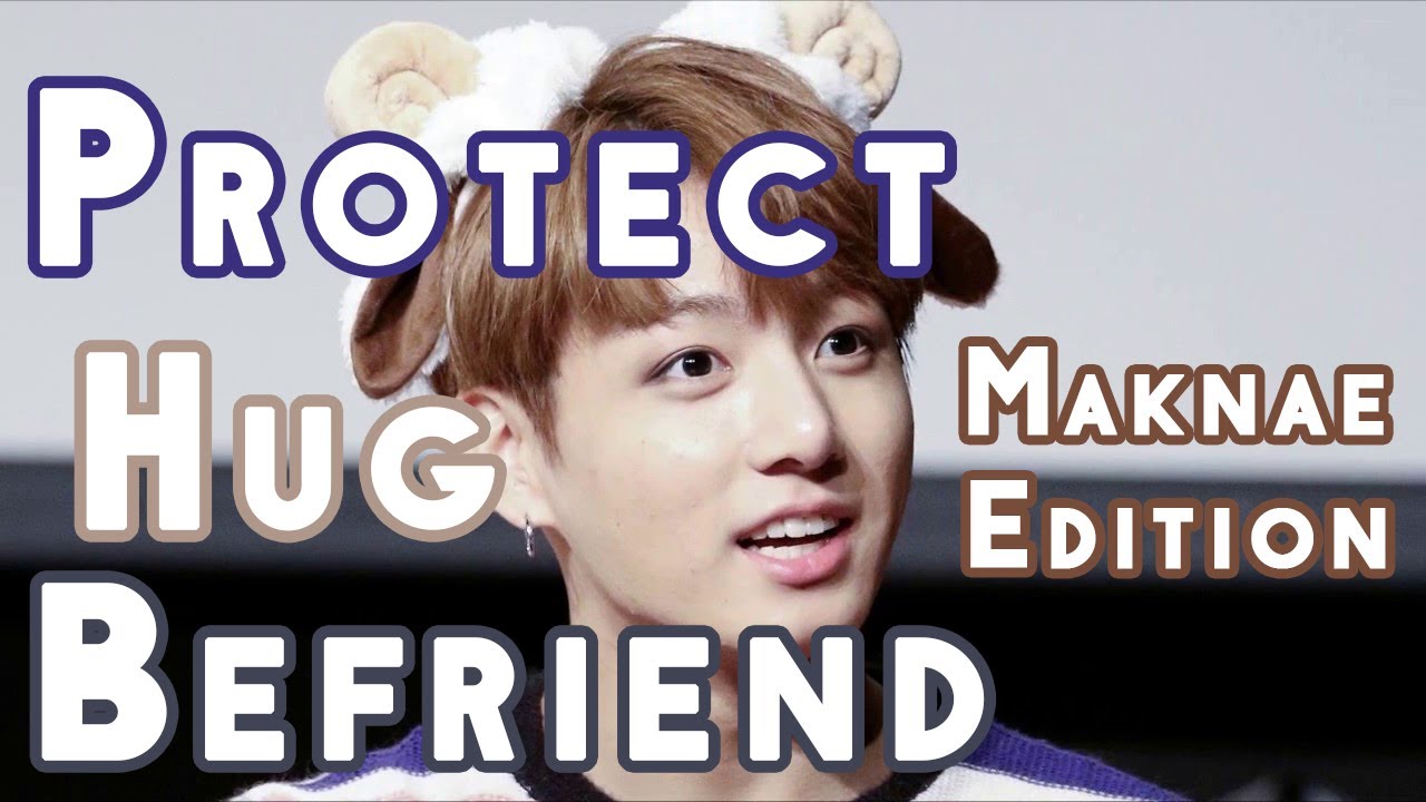 K-Pop Protect, Hug, Befriend [Maknae Edition] - YouTube