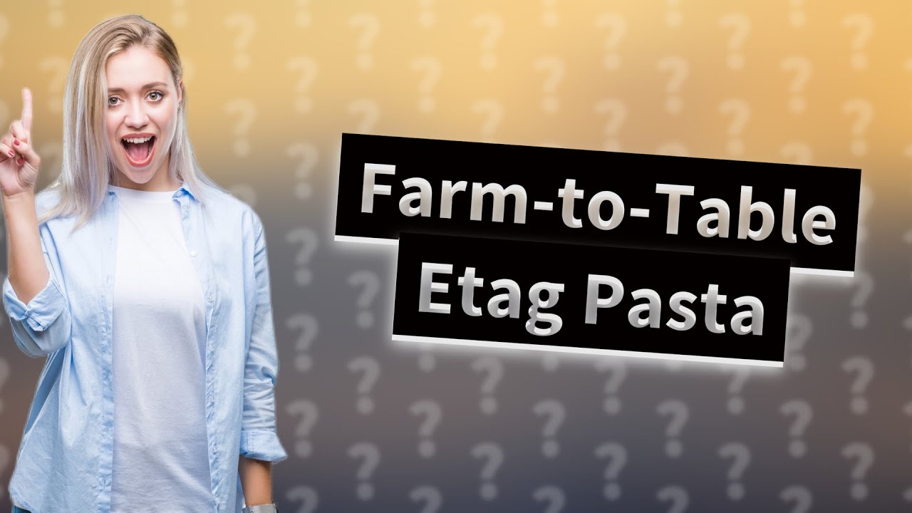 How Does Etag Pasta Elevate Your Farm-to-Table Experience? - YouTube