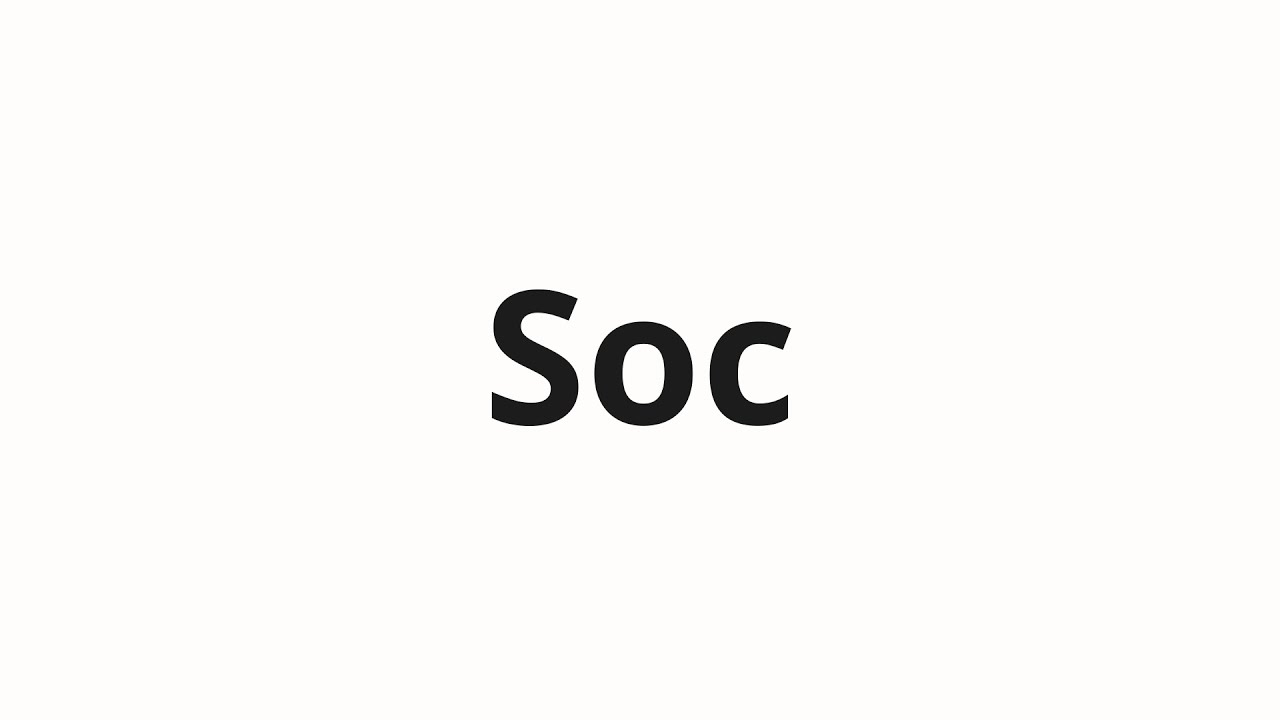 How to pronounce Soc - YouTube