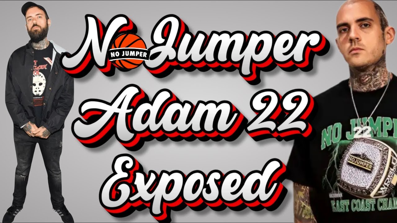 No Jumper Adam22 Exposed - Who Is Adam22 You May Be Shocked - YouTube