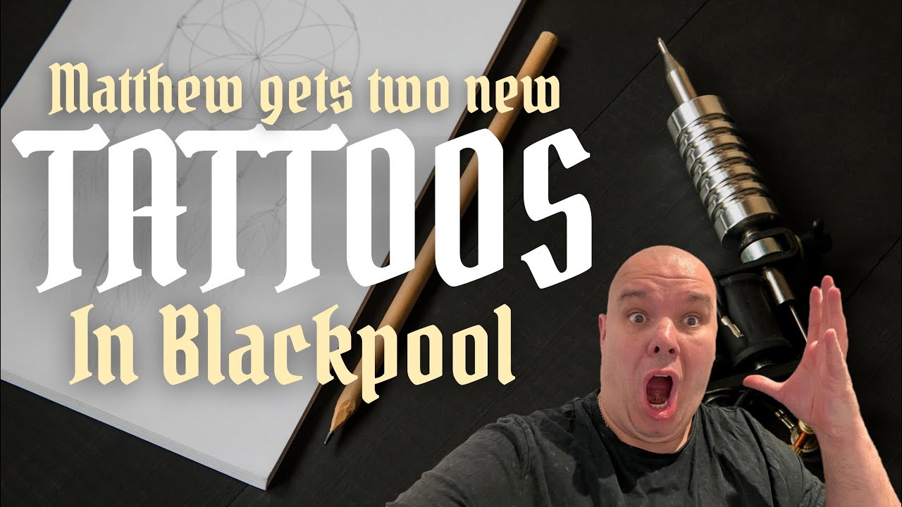 MATTHEW GETS TWO NEW TATTOOS IN BLACKPOOL. - YouTube