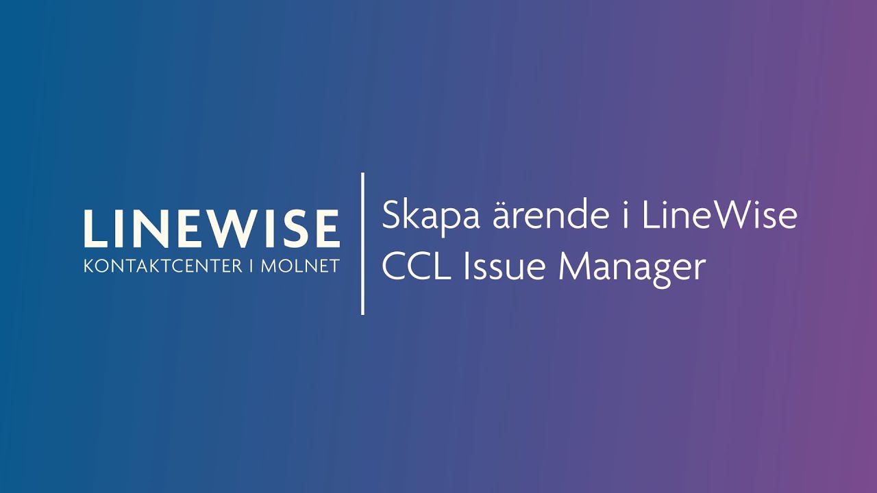 Skapa ärende i Linewise CCL Issue Manager i LineWise Contact Center ...