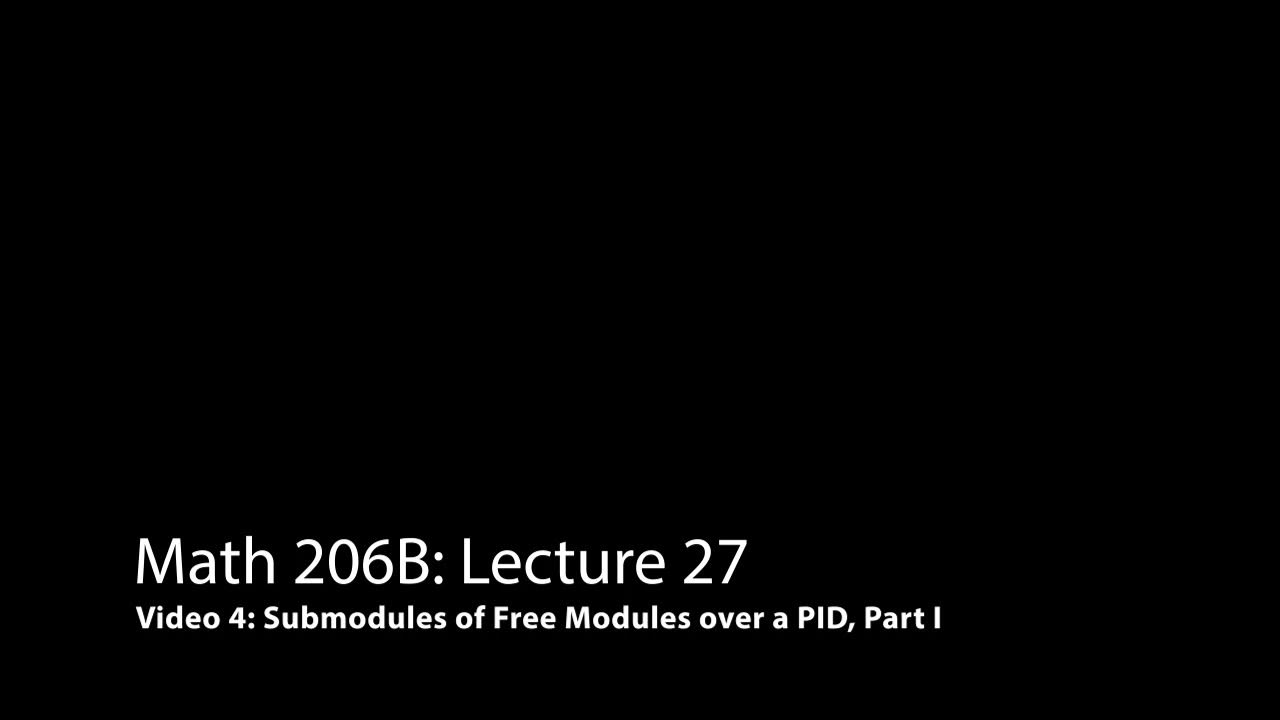 Submodules of Free Modules over a PID, Part I (Algebra 2: Lecture 27 ...