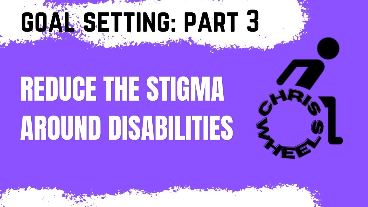 Goal Setting- Part 3 - Reducing the Stigma Around Disabilities - YouTube