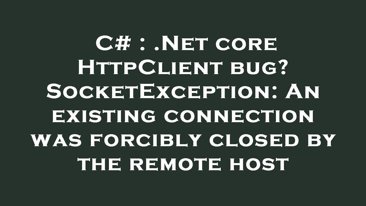 C Net Core Client Bug Socketexception An Existing Connection 2772