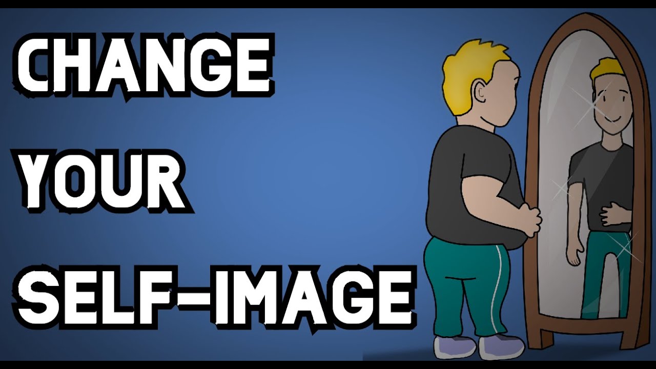 How To Change Your Self Image YouTube how-to-change-your-self-image-youtube