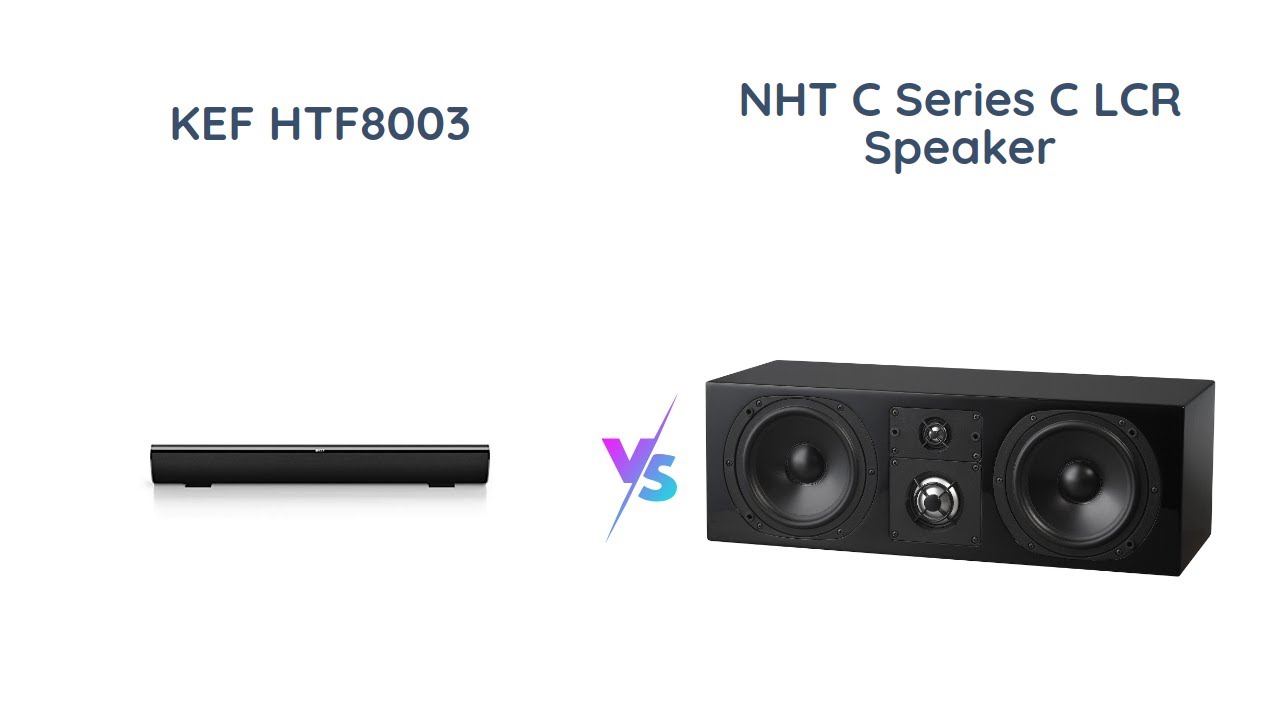 KEF HTF8003 vs NHT C Series C LCR - Sound Bar vs Center Channel Speaker ...