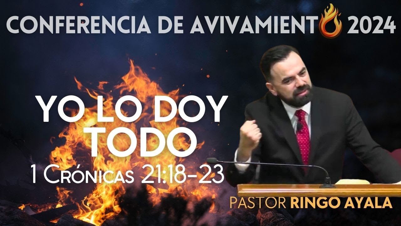 Yo Lo Doy Todo. Pastor Ringo Ayala. Conferencia De Avivamiento. Dia 3 ...