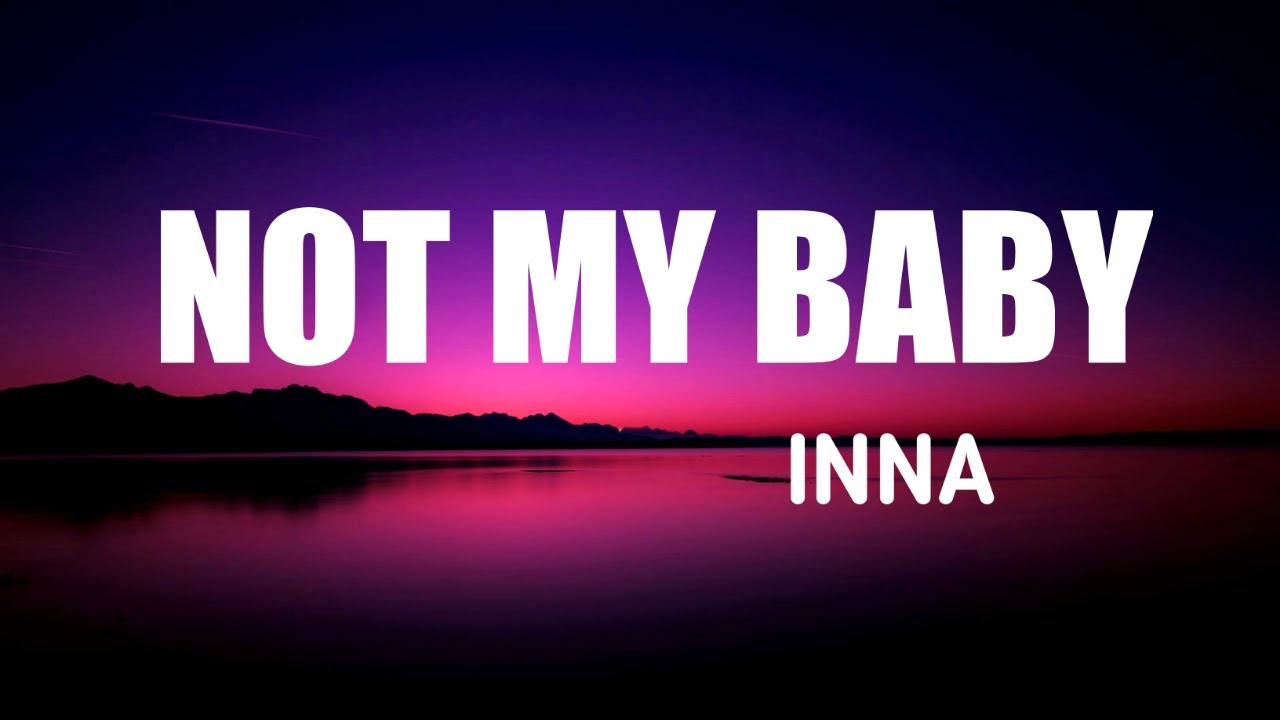 Not My Baby INNA (lyrics) | English Lyrics Song | #innaofficial | #inna ...