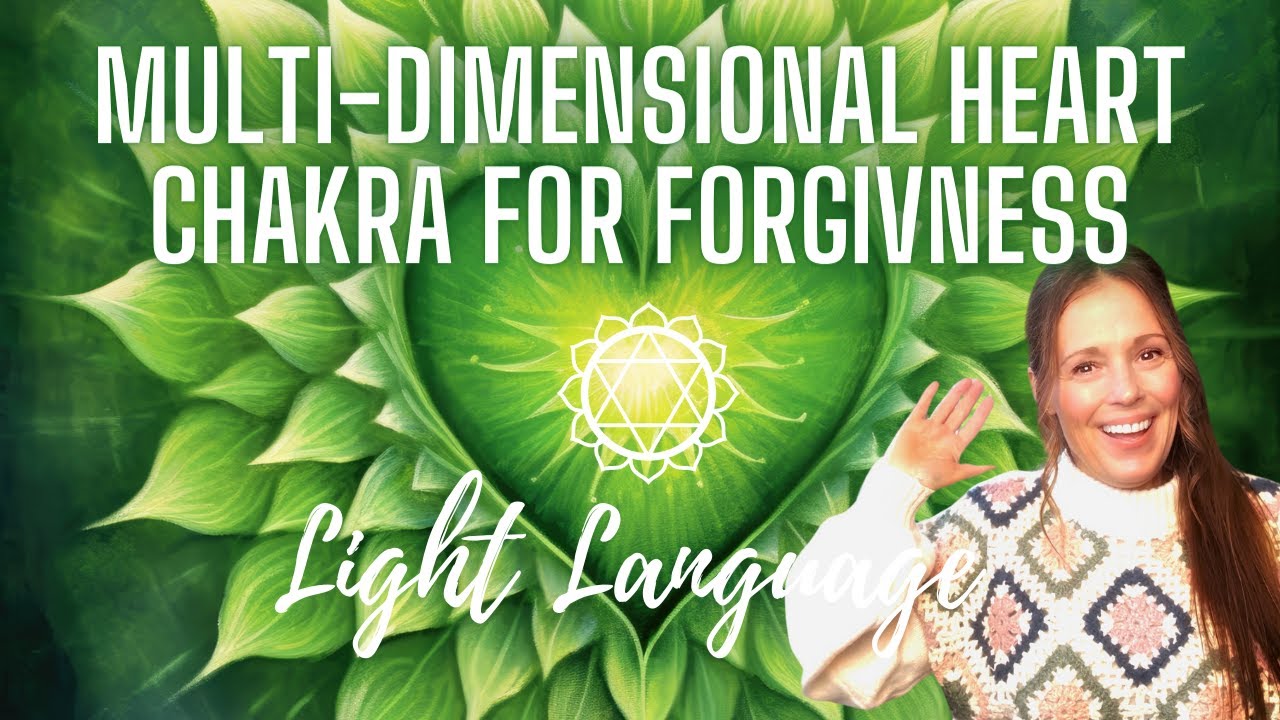 MULTI-DIMENSIONAL HEART CHAKRA: Light Language For Forgiveness - YouTube
