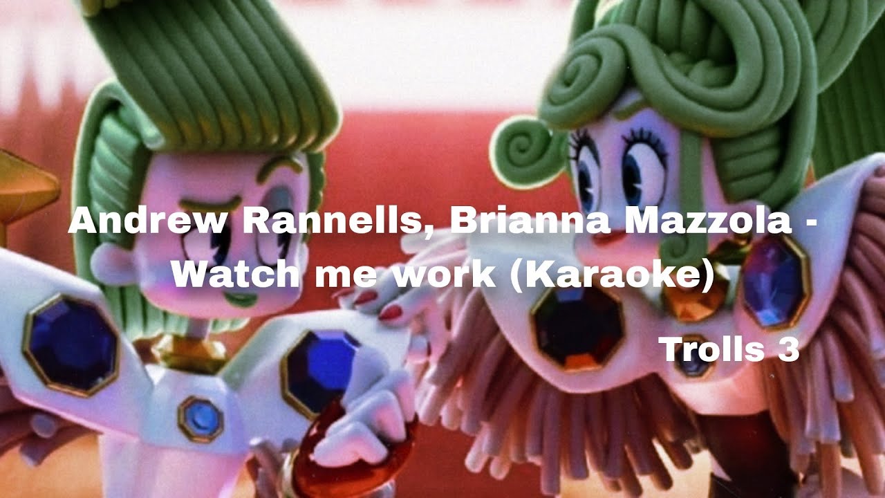 Watch me work Karaoke - Andrew Rannells, Brianna Mazzola (Trolls 3 ...