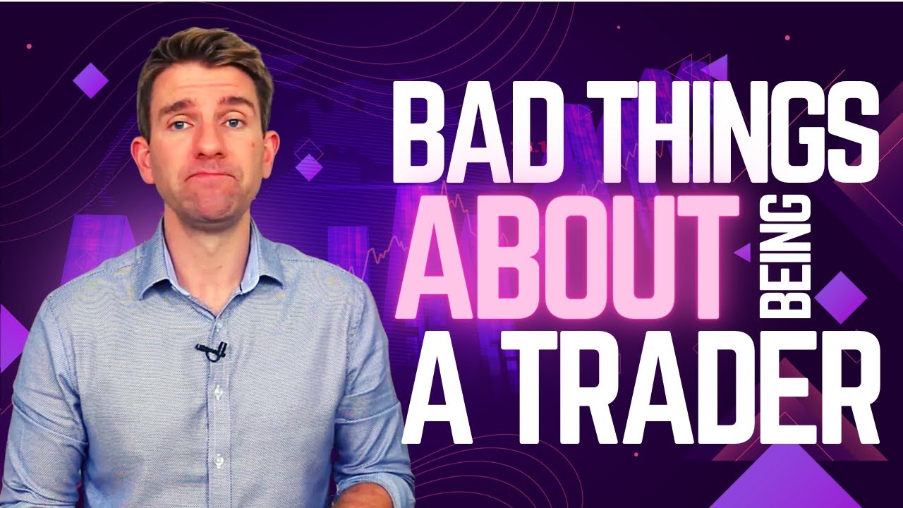 7 BAD THINGS ABOUT BEING A TRADER! 🙄😵😤 - YouTube