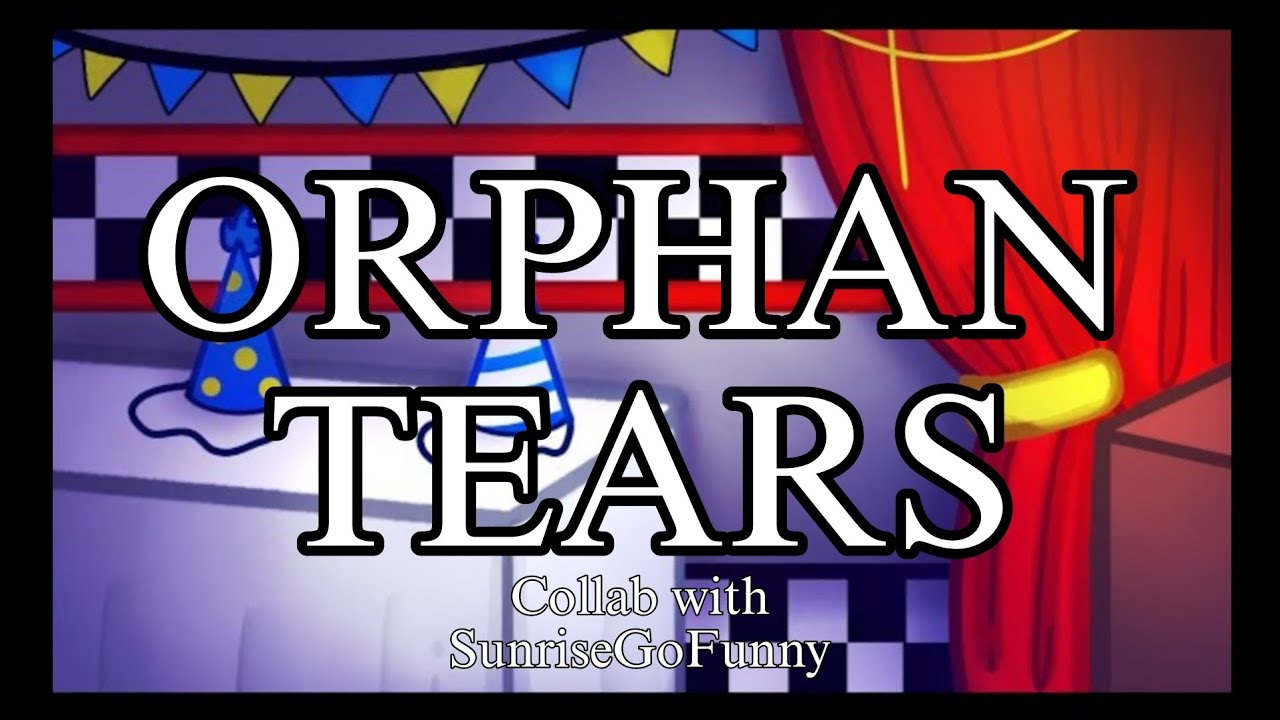 Orphan Tears [] COLLAB WITH SUNRISEGOFUNNY [] FNaF Sister Location ...