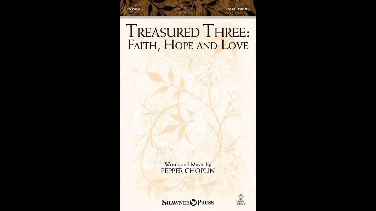 TREASURED THREE: FAITH, HOPE AND LOVE (SATB Choir) - Pepper Choplin ...