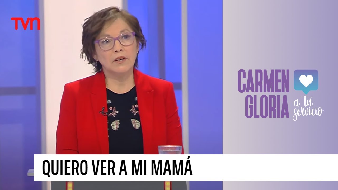 Quiero ver a mi mamá | Carmen Gloria a tu servicio - YouTube