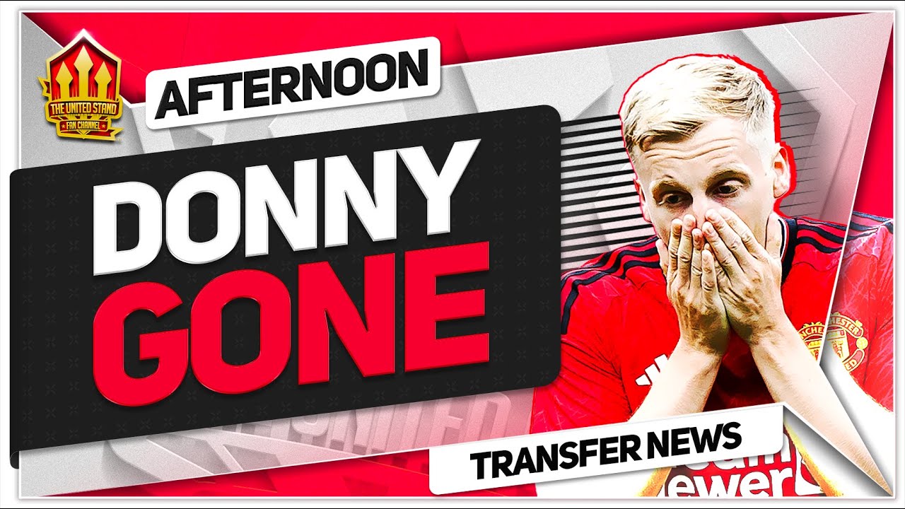 Donny Exit Close! Greenwood Decision Imminent! Man United Transfer News ...