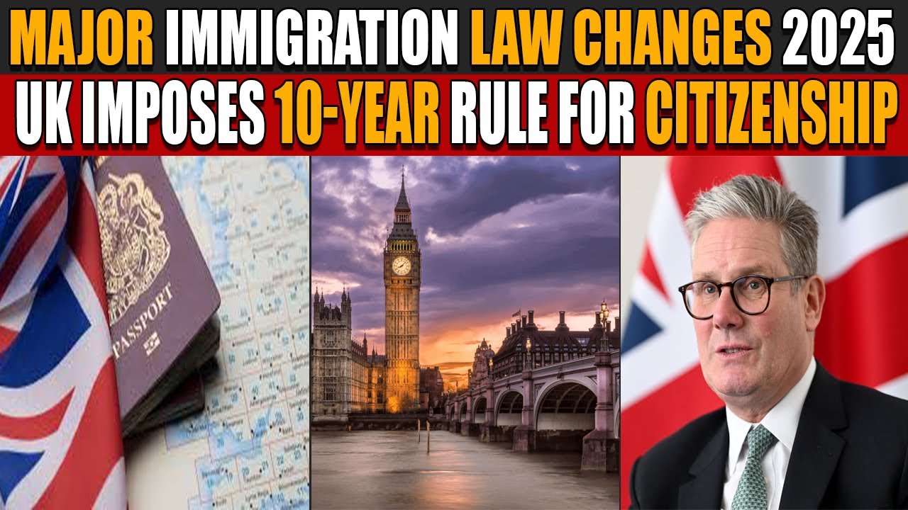 UK Imposes 10-Year Rule for Citizenship | Major Immigration Law Changes ...