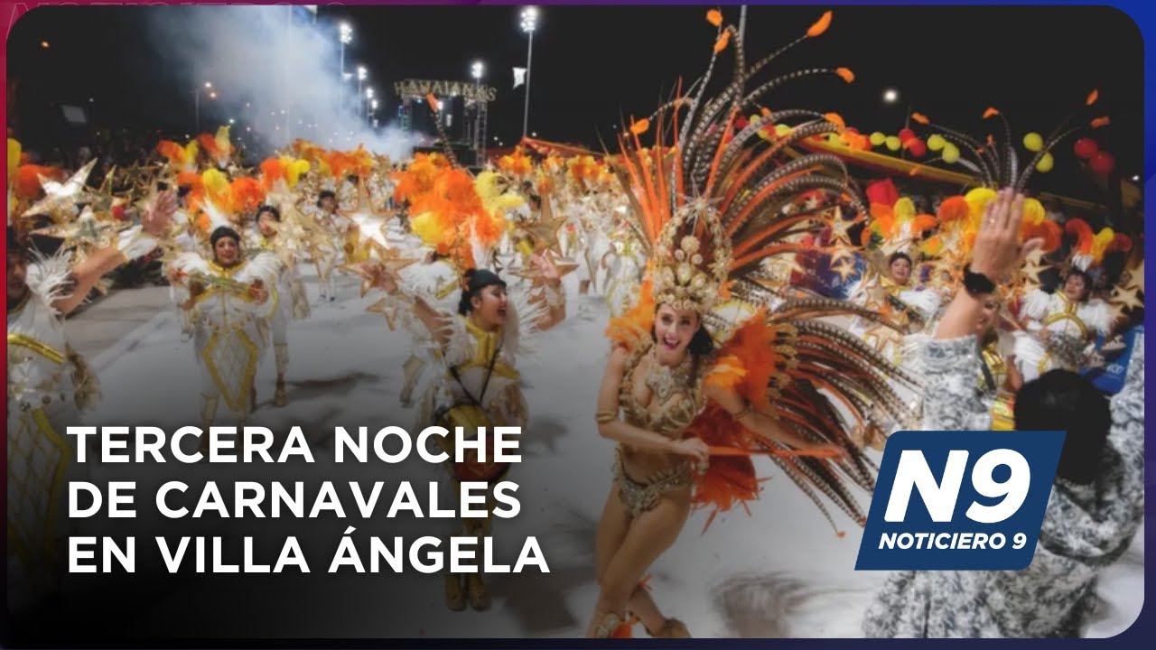 TERCERA NOCHE DE CARNAVALES EN VILLA ÁNGELA - NOTICIERO 9 - YouTube
