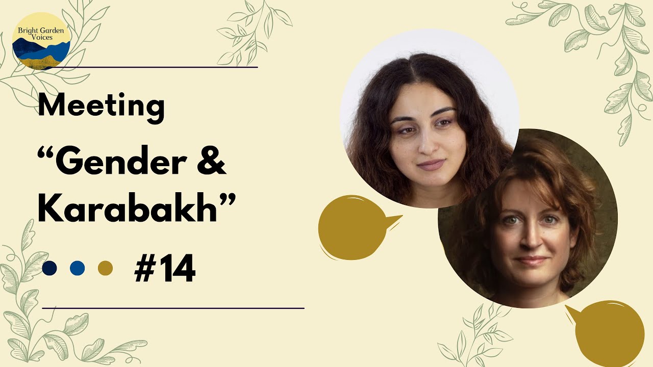 Gender Perspectives on the Crisis in Karabakh • Sheila Paylan and Sevinj Samadzade • Meeting #14 ...