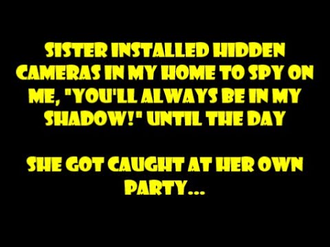 Sister Installed Hidden Cameras to Spy on Me, Until She Got Caught at Her Own Party