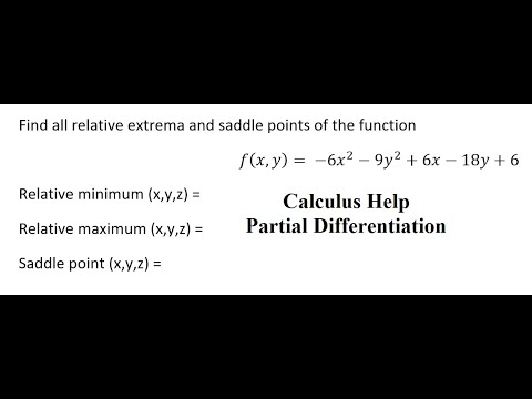 Calculus: Find all relative extrema and saddle points of the function f(x,y)= -6x^2-9y^2+6x-18y ...