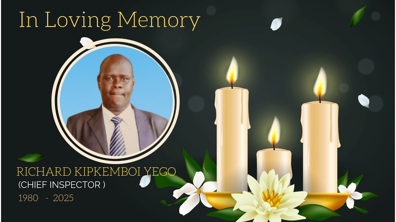 IN LOVING MEMORY OF THE LATE RICHARD KIPKEMBOI YEGO (CHIEF INSPECTOR ...