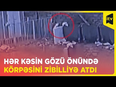 Bakıda yeni doğulan körpəsini zibil qutusuna atan ananın kimliyi məlum oldu