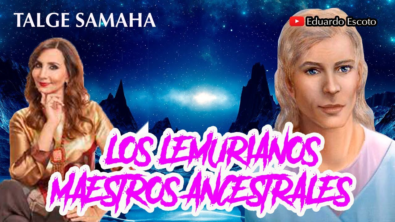 LOS LEMURIANOS: MAESTROS ANCESTRALES / TALGE SAMAHA - YouTube