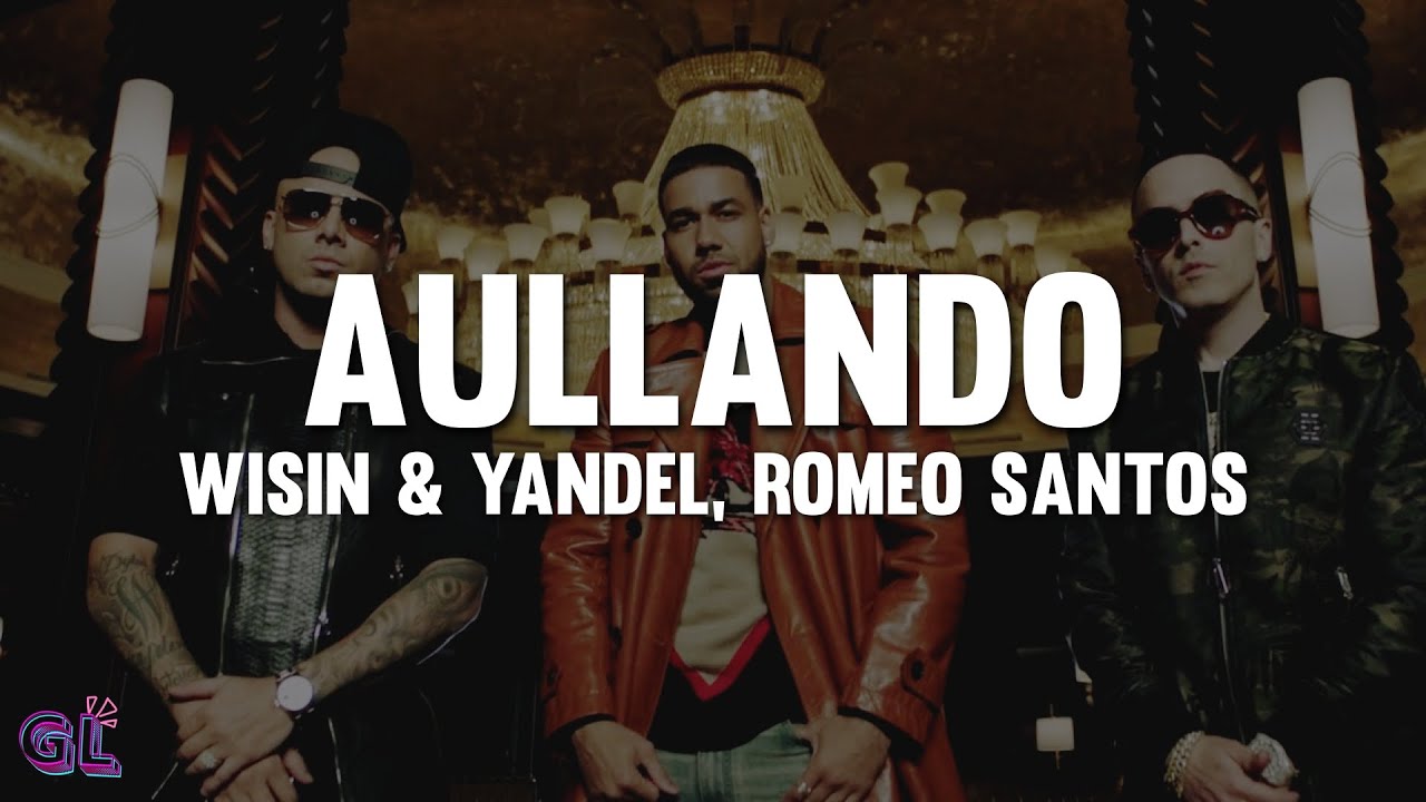 Wisin & Yandel, Romeo Santos - Aullando (Letra) - videoblogs.com