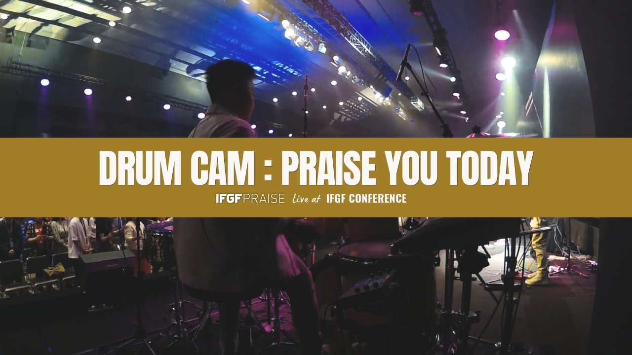 Praise You Today - IFGF Praise - Drum Cam (Live at IFGF Conference 2024 ...