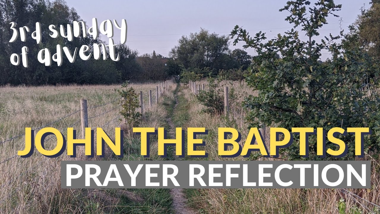 JOHN THE BAPTIST ADVENT PRAYER REFLECTION - Third Sunday of Advent ...