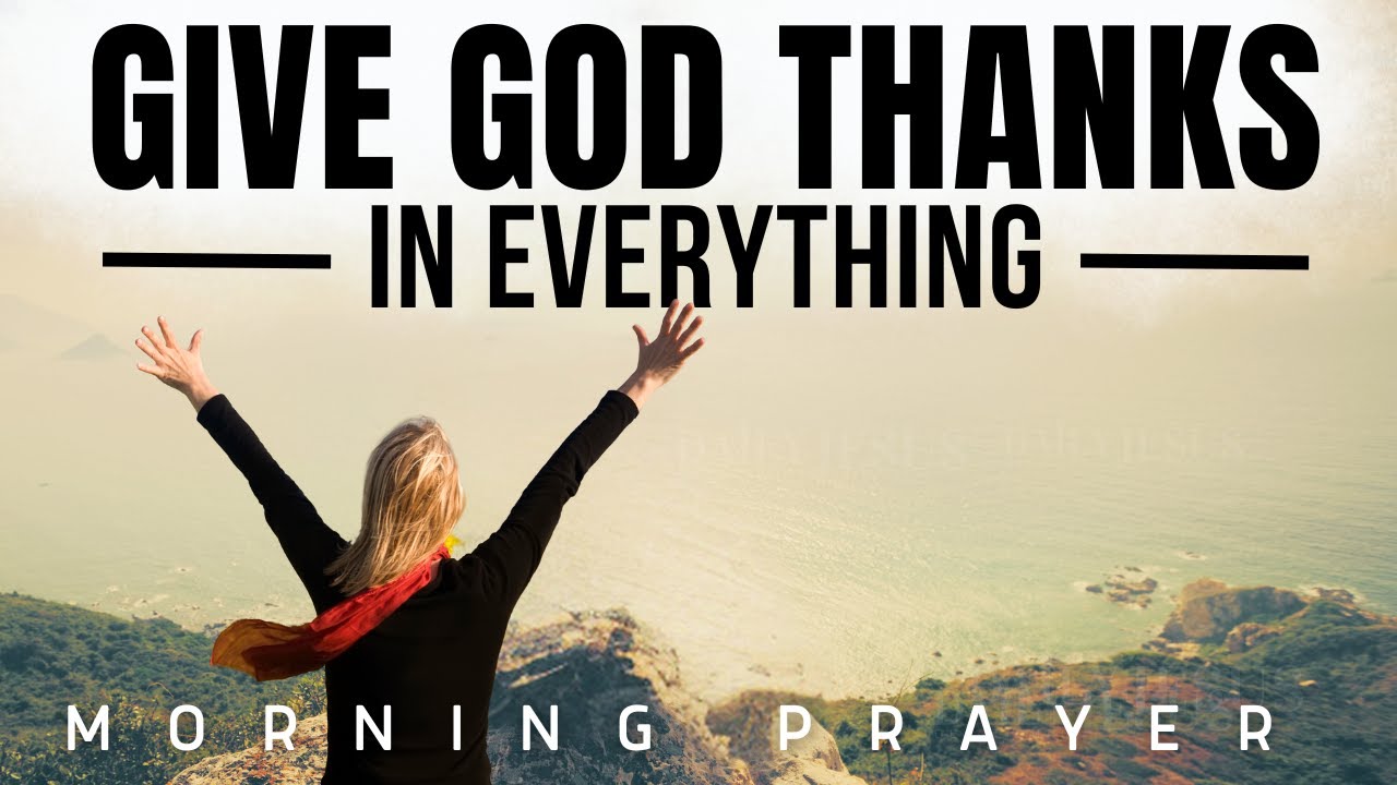 Gratitude For Life (Give God Thanks In Everything) | A Prayer of ...