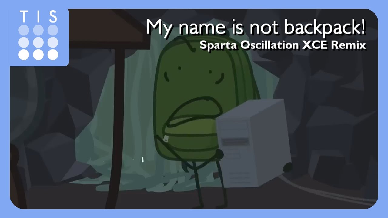 "My name is not backpack!" - Sparta Oscillation XCE Remix - YouTube
