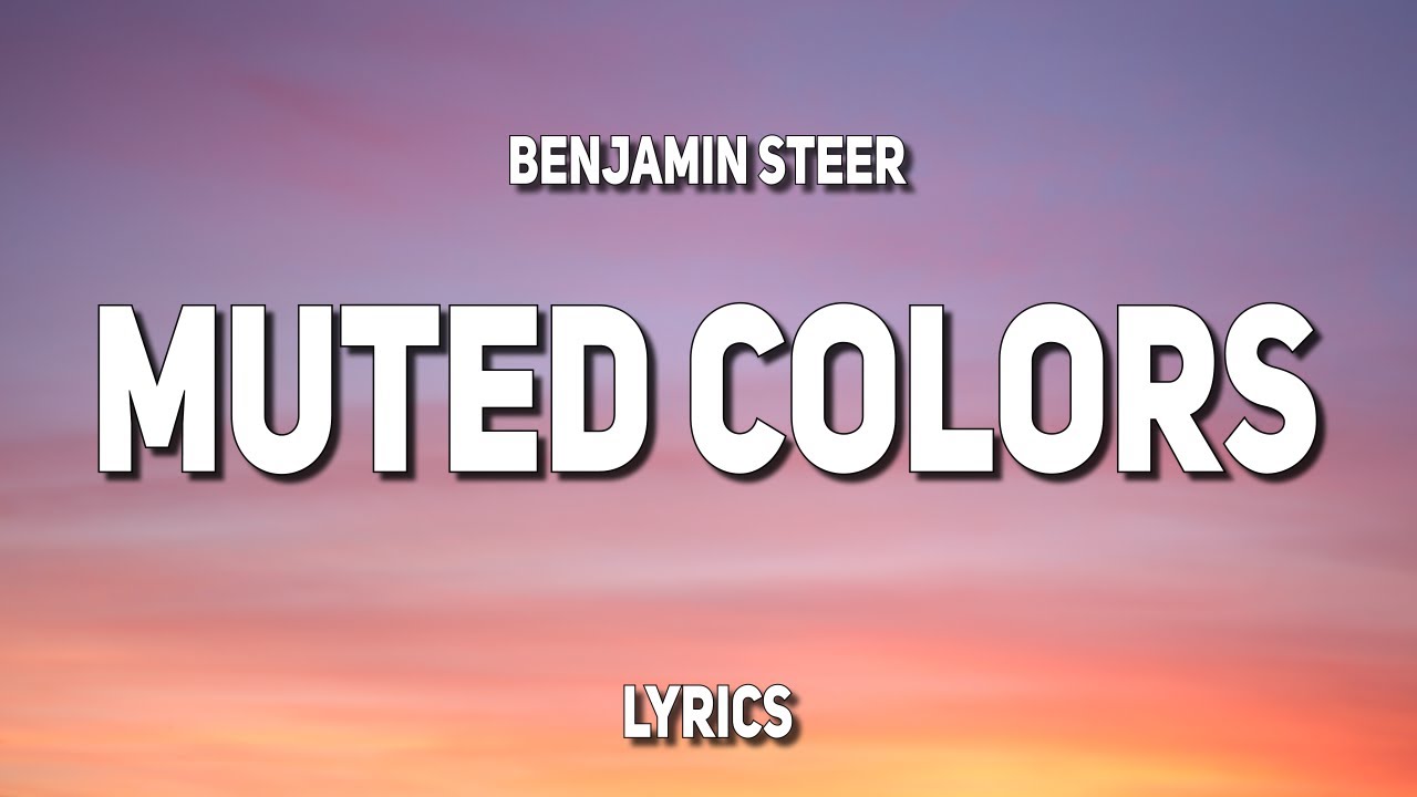 Benjamin Steer - Muted Colors (Lyrics) - YouTube