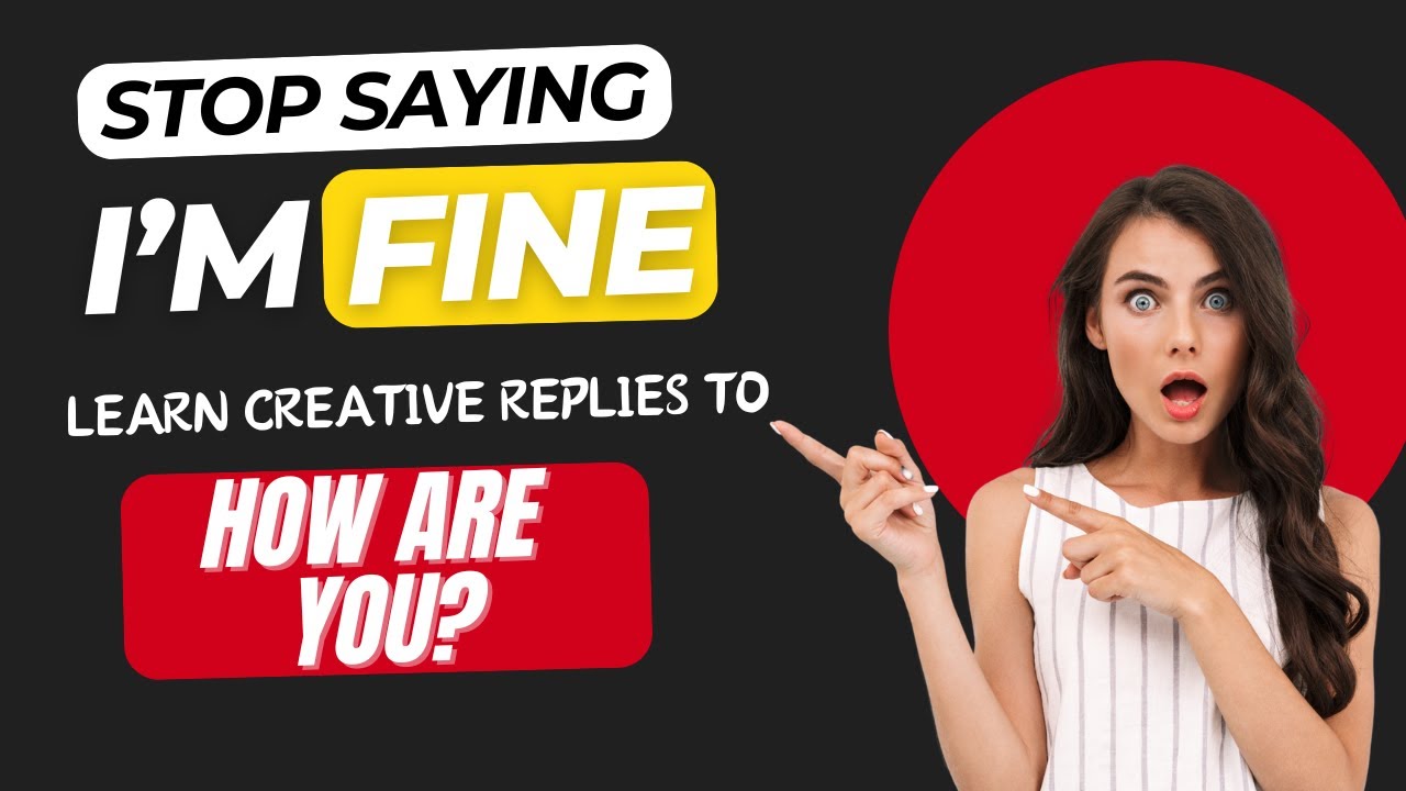 Stop Saying 'I’m Fine' – 20 Creative Replies to 'How Are You? - YouTube