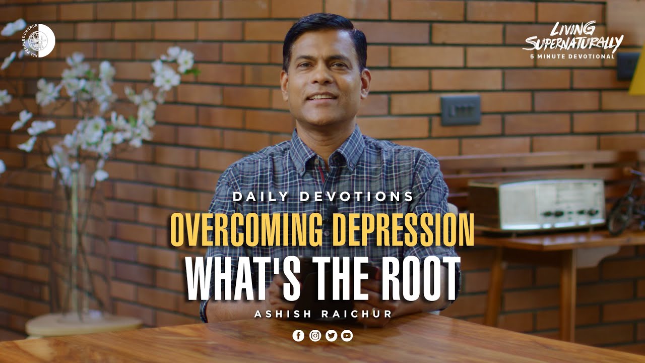 Overcoming Depression - What's The Root - Ashish Raichur | Daily Devotion, June 09 - YouTube