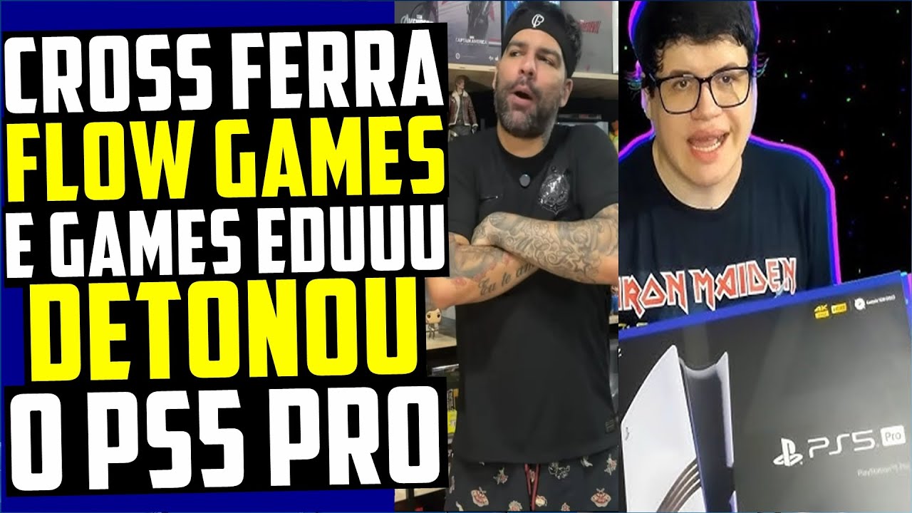 CROSS Ferra o FLOW GAMES! Davy e TODOS Não Ganhou PS5 Pro foi CANCELADOS, Games EduUu DETONA PS5 ...