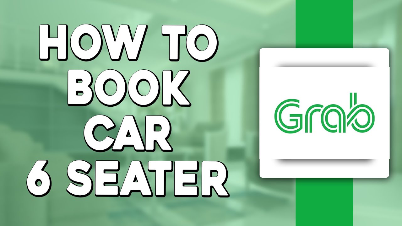 How To Book Grab Car 6 Seater (Quick & Easy) - YouTube