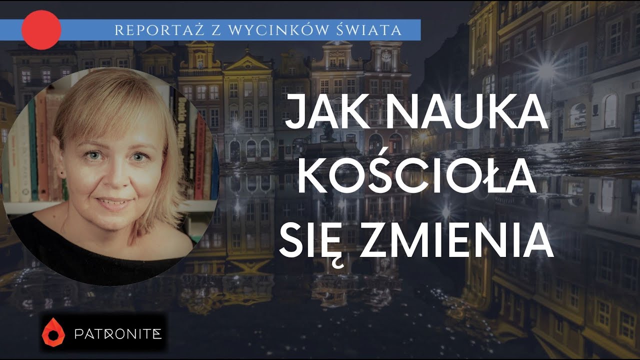 Dlaczego nauka Kościoła się zmienia. Reportaż z wycinków świata #323 ...