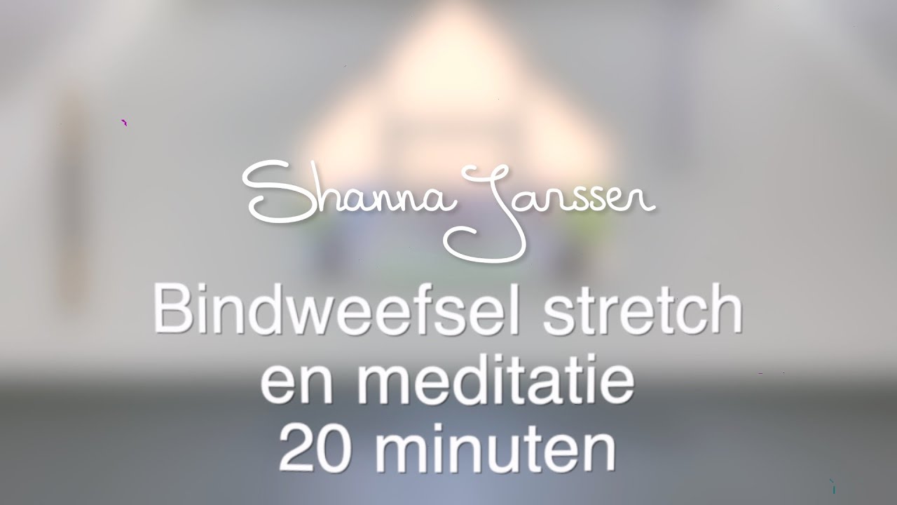 YIN Bindweefsel stretch en meditatie 20 minuten met Shanna Janssen ...