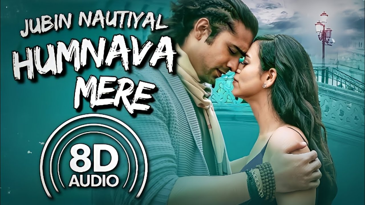 Humnava Mere (8D Audio) || Jubin Nautiyal | Romika Sharma | Rocky-Shiv ...