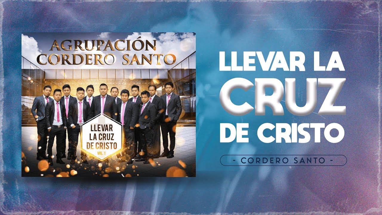 Llevar La Cruz de Cristo - Agrupación Cordero Santo - YouTube