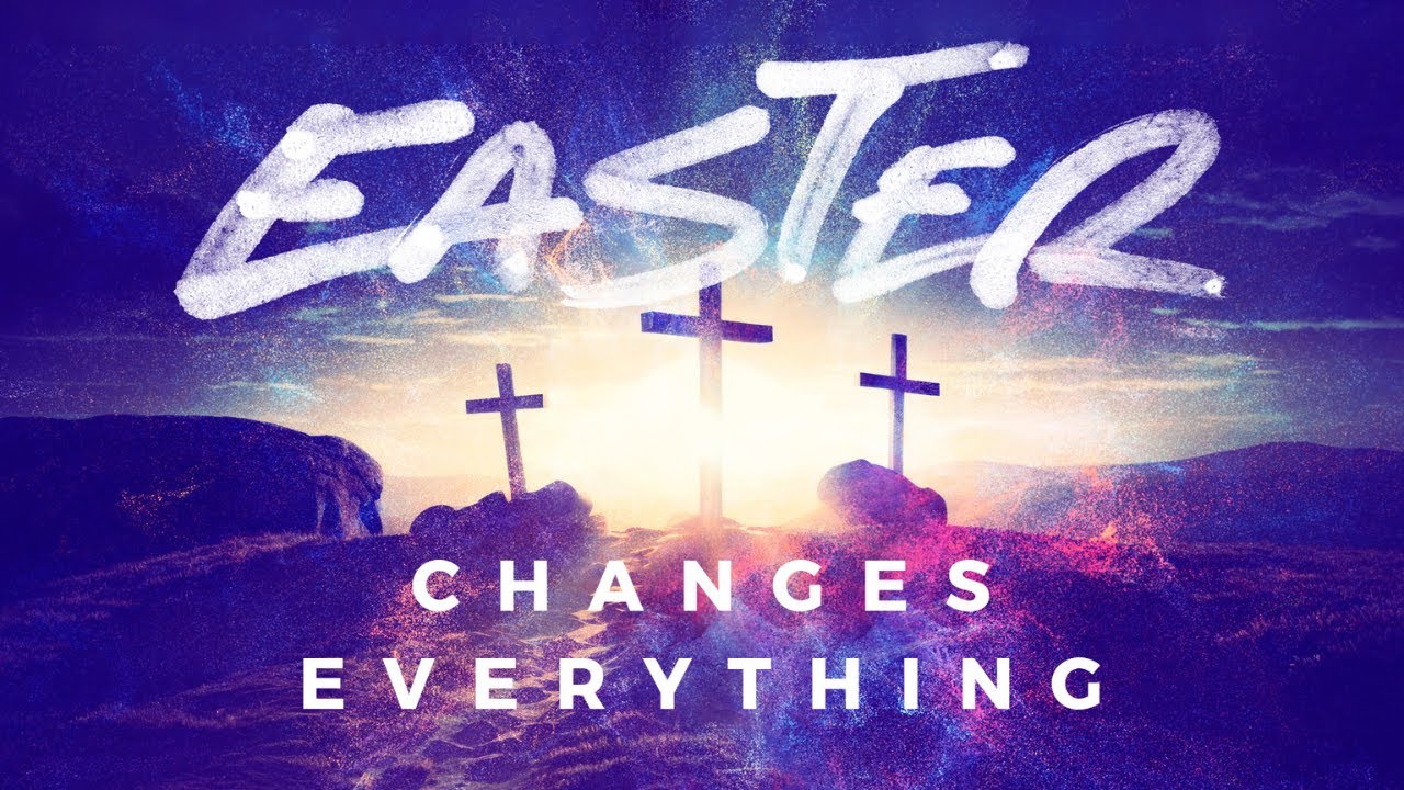 Easter Changes Everything - YouTube