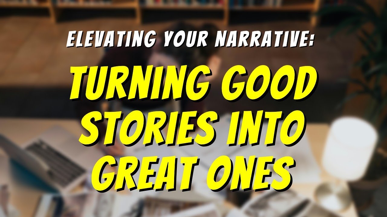 Elevating Your Narrative: Turning Good Stories into Great Ones - YouTube